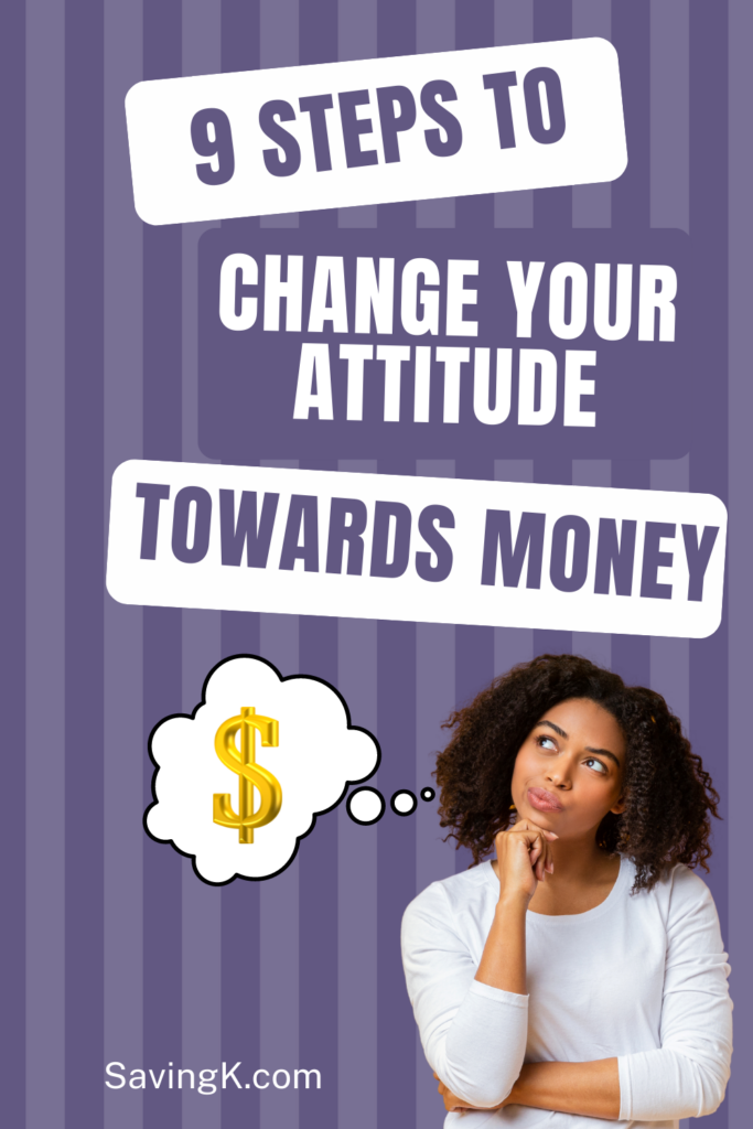 9 Steps To Change Your Attitude Towards Money For The Good - SavingK