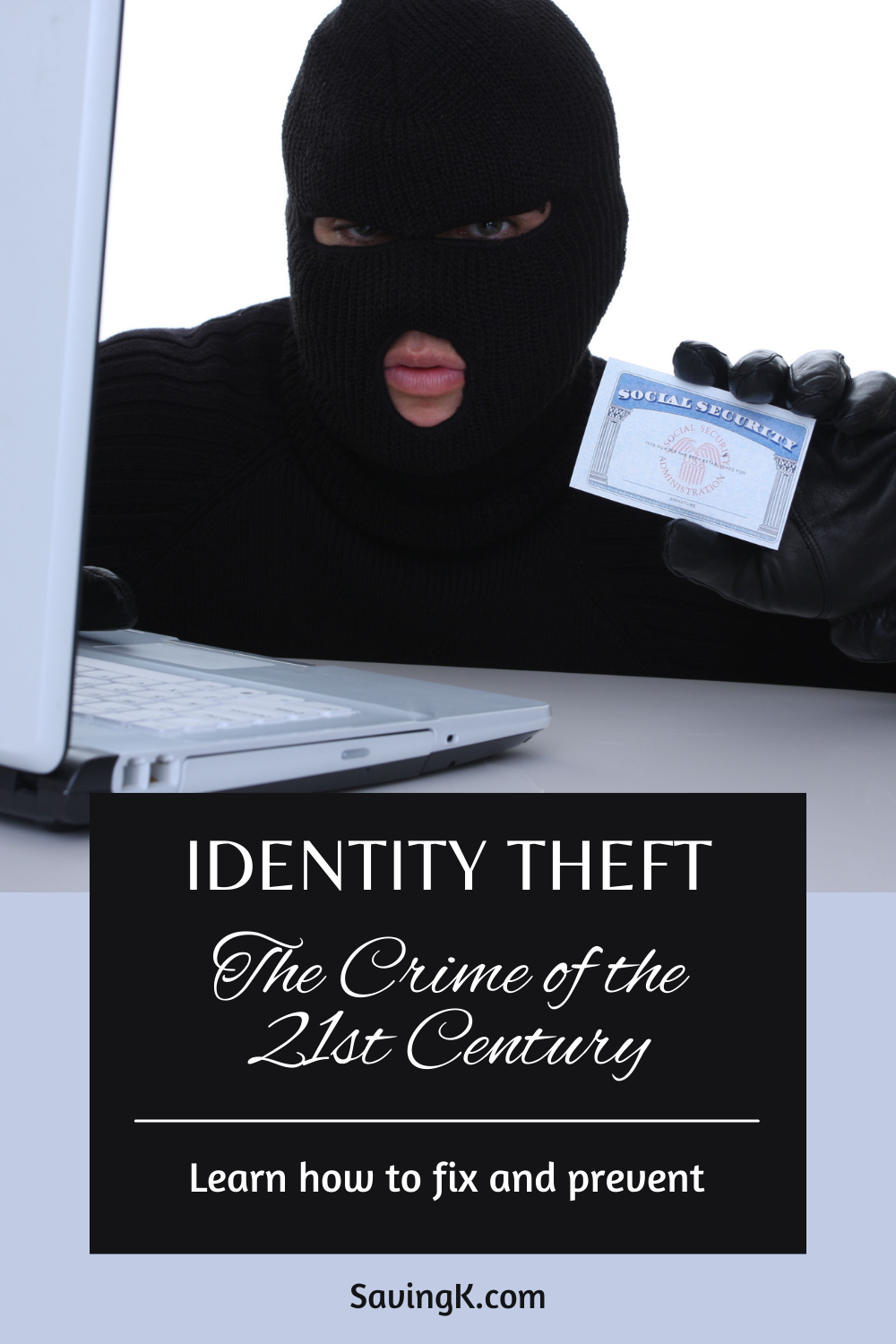 Identity Theft: The Crime of the 21st Century - SavingK
