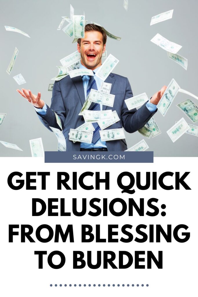 Get Rich Quick Delusions: From Blessing To Burden - SavingK