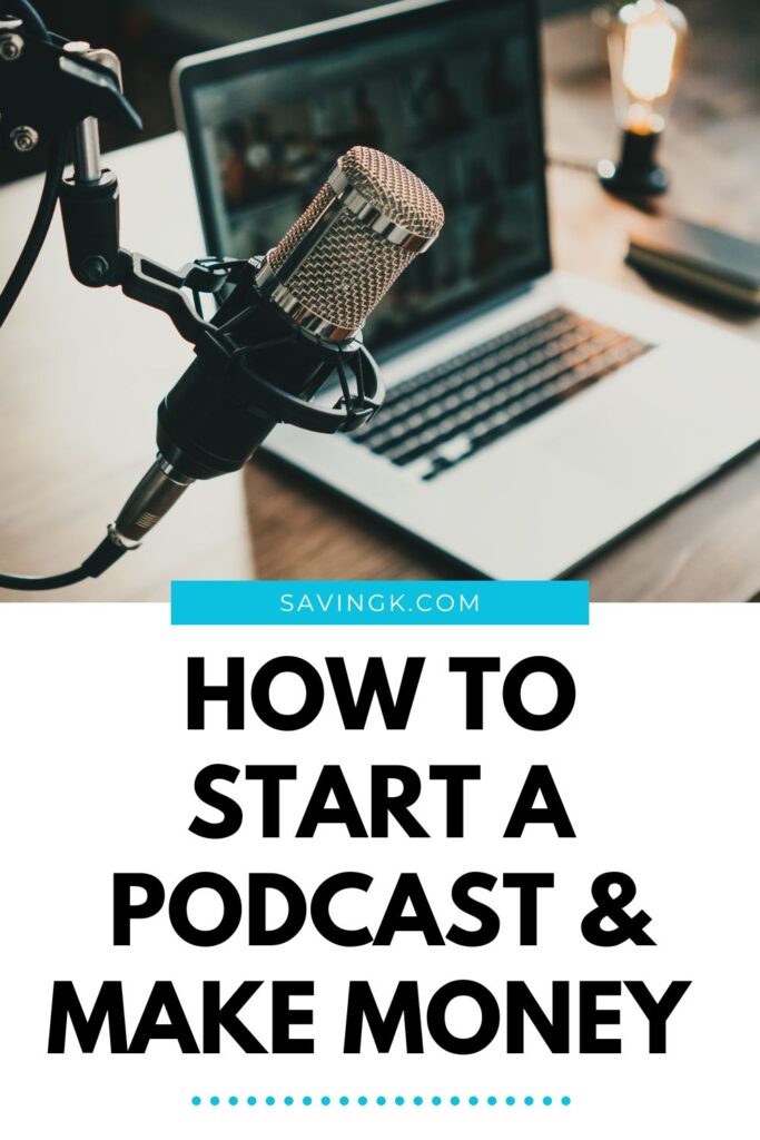 How To Start A Podcast And Make Money From Day One - SavingK