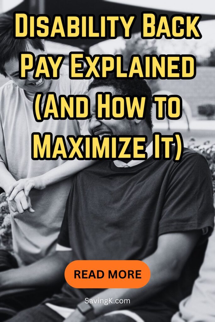 Disability Back Pay Explained (And How to Maximize It) - SavingK
